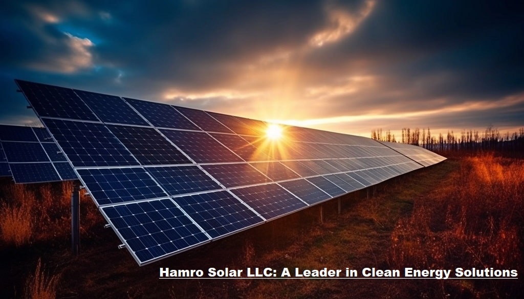 Hamro Solar LLC: A Leader in Clean Energy Solutions - The Famous Magazine